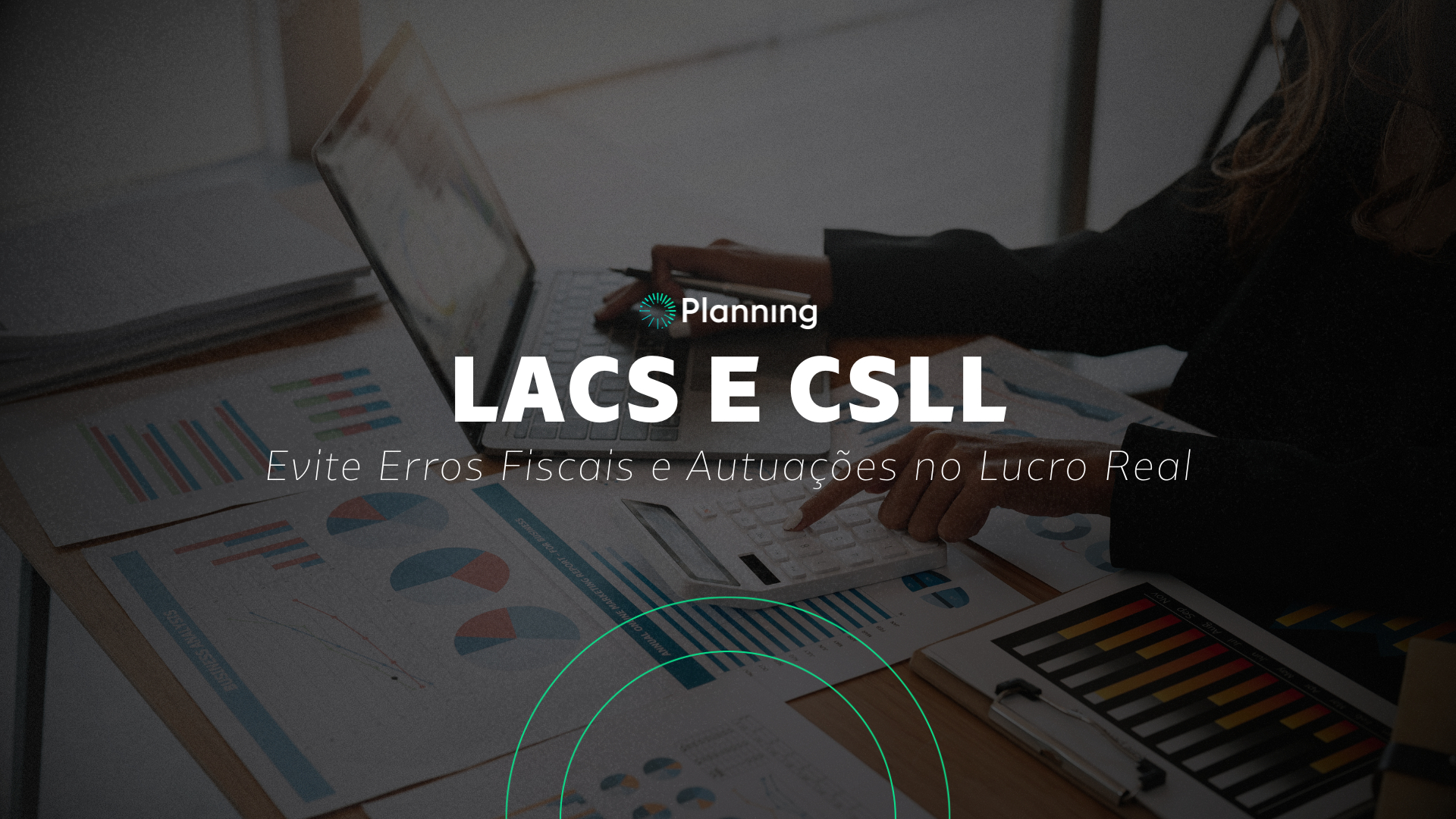 LACS e CSLL: Evite Erros Fiscais e Autuações no Lucro Real - Planning